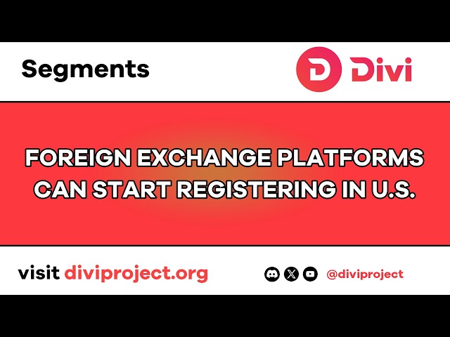 Divi Segments - Foreign Exchange Platforms Can Start Registering In The U.S.