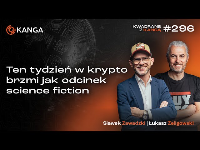 Ten tydzień w krypto brzmi jak odcinek science fiction | Kwadrans z Kangą #296