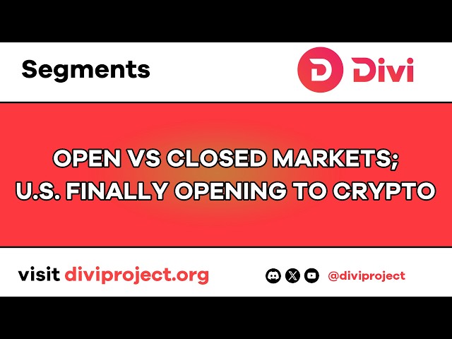 Divi Segments - Open Market Vs Closed Markets; U S Finally Opening To Crypto