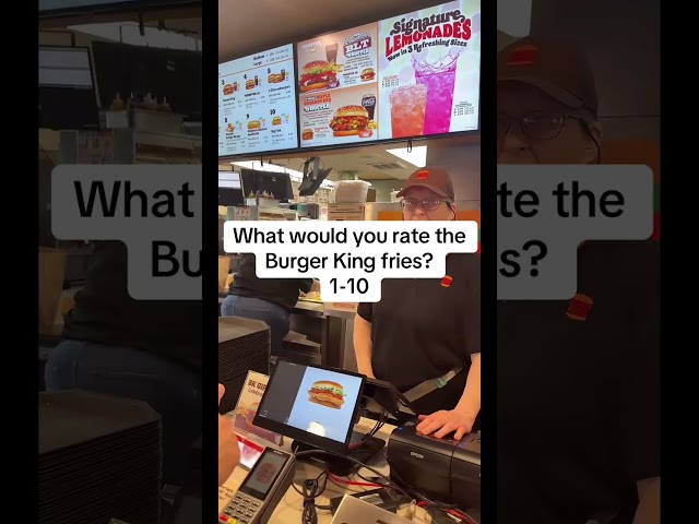 WHAT WOULD YOU RATE BURGER KINGS FRIES?