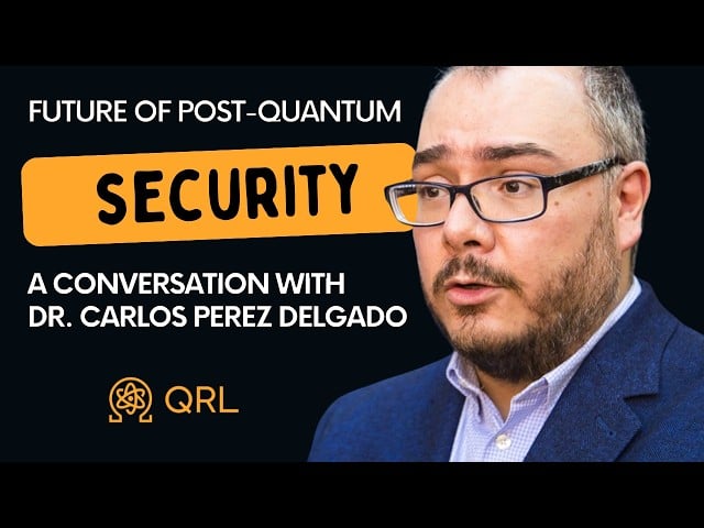 Quantum Computing & Post-Quantum Security: A Conversation with Dr. Carlos Perez Delgado