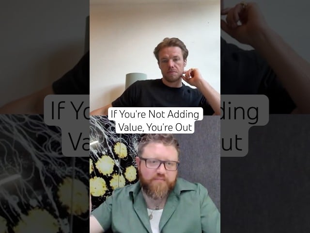 If You're Not Adding Value, You're Out