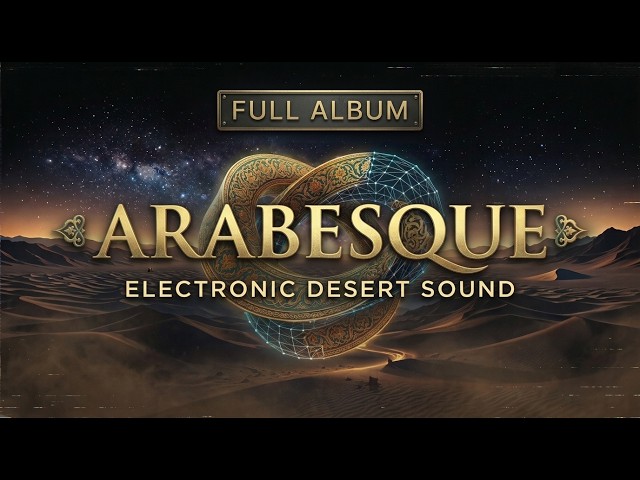 Arabesque - Electronic Desert Sound • Full Album • Organic House & Oriental Vibes