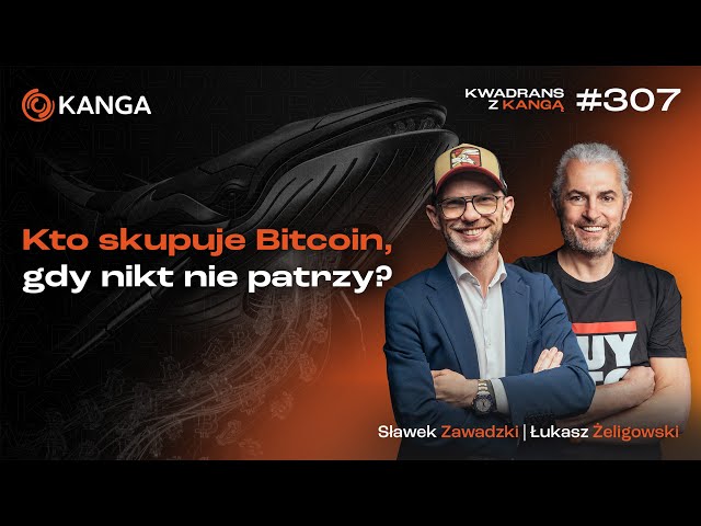 Kto skupuje Bitcoin, gdy nikt nie patrzy? | Kwadrans z Kangą #307