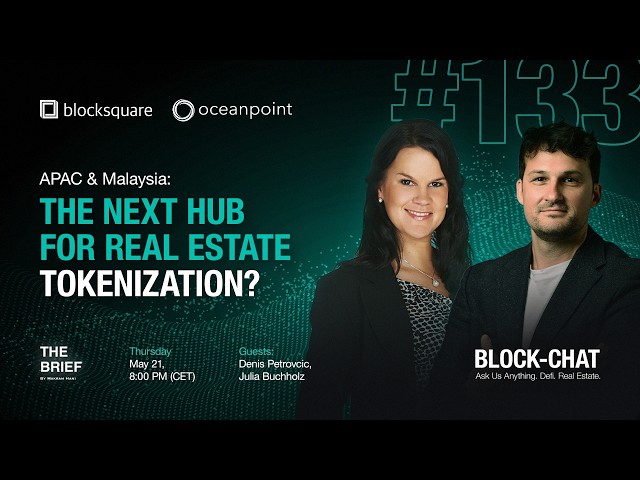 BLOCK-CHAT [#133]: APAC & Malaysia - The Next Hub for Real Estate Tokenization?