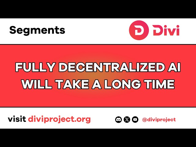Divi Segments - Fully Decentralized AI Will Take A Long Time
