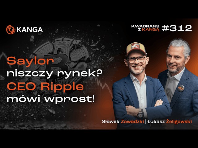 Saylor niszczy rynek? CEO Ripple mówi wprost! | Kwadrans z Kangą #312