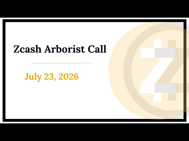 Zcash Arborist Call 07-23-2026