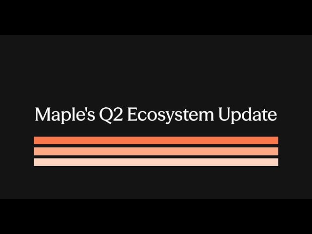 Maple Q2 Ecosystem Update Call