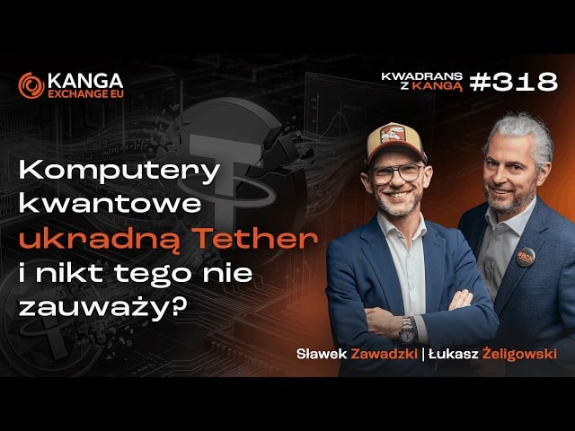 Komputery kwantowe ukradną Tether i nikt tego nie zauważy? | Kwadrans z Kangą #318