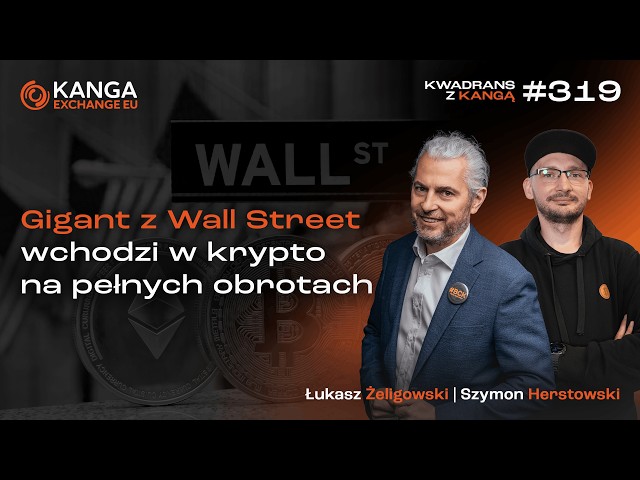 Gigant z Wall Street wchodzi w krypto na pełnych obrotach | Kwadrans z Kangą #319