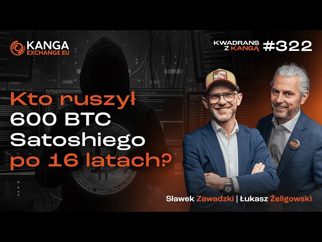 Kto ruszył 600 BTC Satoshiego po 16 latach? | Kwadrans z Kangą #322