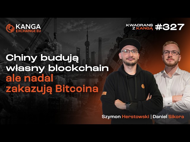 Chiny budują własny blockchain, ale nadal zakazują Bitcoina | Kwadrans z Kangą #327